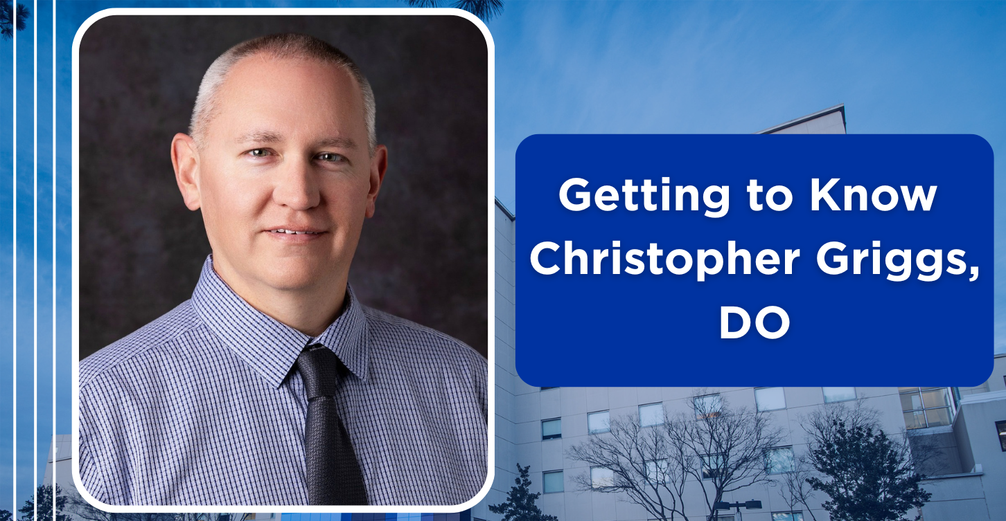 Getting to Know You: 14 Questions With Christopher A. Griggs, DO | Tallahassee Memorial HealthCare